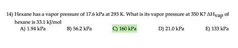 Solved 14 Hexane Has A Vapor Pressure Of 176 Kpa At 293 K