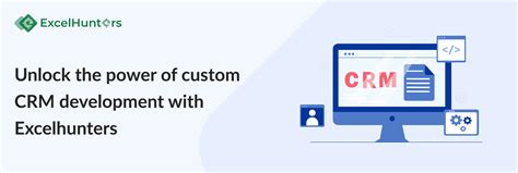 Unlocking The Power Of Custom Crm Development With Excelhunters