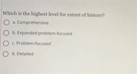 Solved Which Is The Highest Level For Extent Of History A