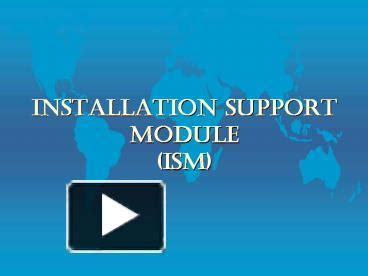 Installation Support Module ISM Presentation Free To View