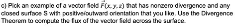 Solved C Pick An Example Of A Vector Field F X Y Z That Chegg