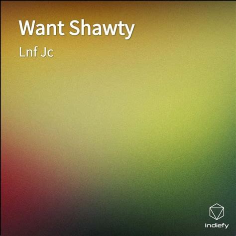 Lnf Jc Want Shawty Lyrics Genius Lyrics
