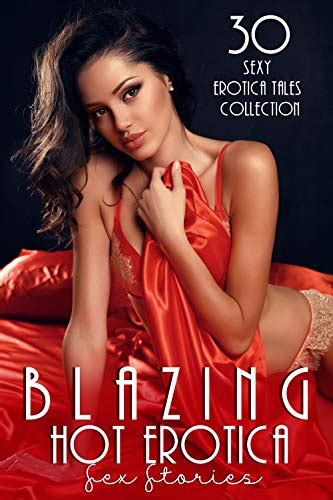 Blazing Hot Erotica Sex Stories 30 Sexy Erotica Tales Collection By