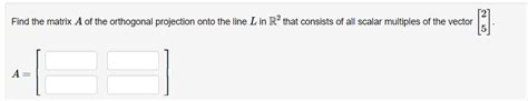 Solved Find The Matrix A Of The Orthogonal Projection Onto