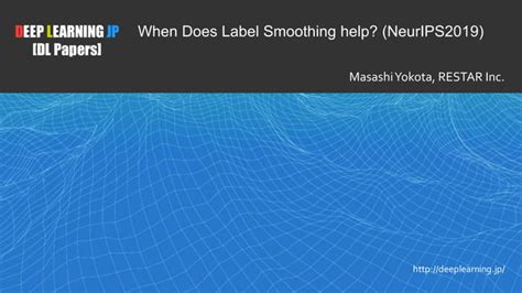[dl輪読会]when Does Label Smoothing Help Ppt