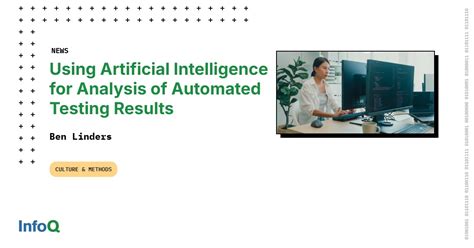 Using Artificial Intelligence For Analysis Of Automated Testing Results Infoq