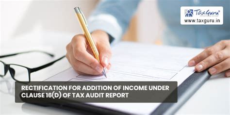 Rectification For Addition Of Income Under Clause 16d Of Tax Audit Report