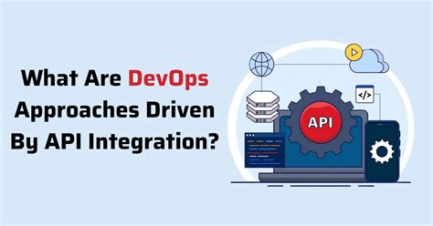 What Are Devops Approaches Driven By Api Integration