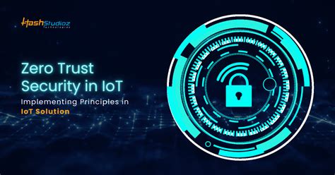 Zero Trust Security In Iot Implementing Principles In Iot Solutions