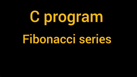 Fibonacci Series Program In C Language Youtube