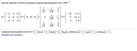 Solved Use The Matrices P And D To Construct A Spectral Chegg Com