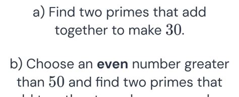 Solved Find Two Primes That Add Together To Make 30 B Choose An Even Number Greater Than 50