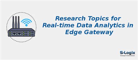 Trending Topics For Real Time Data Analytics In Edge Gateway S Logix