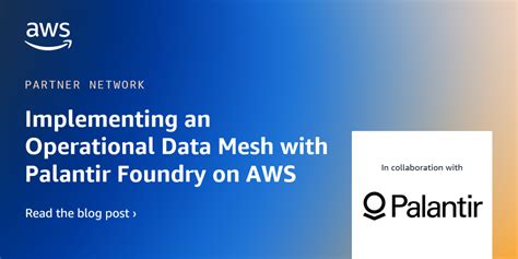 Implementing An Operational Data Mesh With Palantir Foundry On Aws To