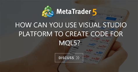 How Can You Use Visual Studio Platform To Create Code For Mql5