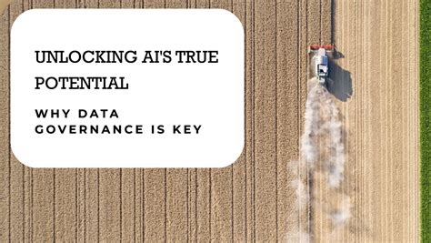 🤖 Why Data Governance Is Key In Unlocking Ais True Potential 🚜