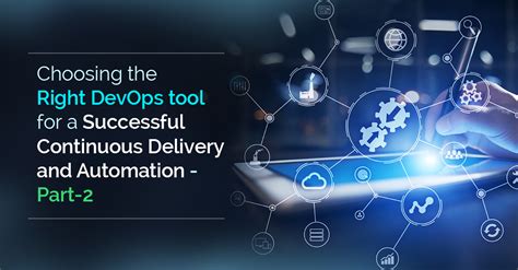 Choosing The Right Devops Tool For A Successful Continuous Delivery And