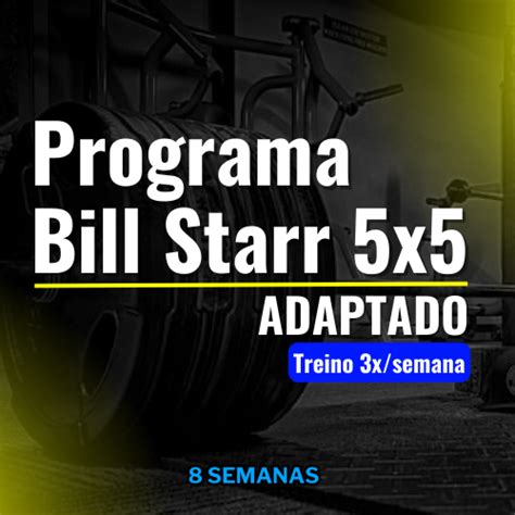 Programa Bill Starr 5x5 Adaptado De 8 Semanas Canal Força Estrutu