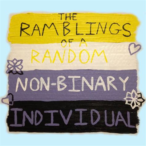 The Ramblings Of A Random Non Binary Individual