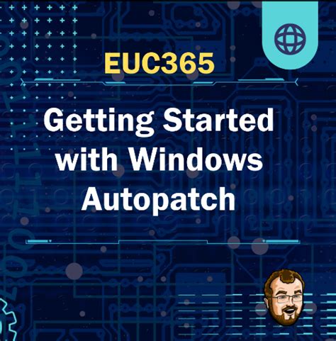 VLOG Getting Started With Windows Autopatch EUC365 Cloud Technology Blog