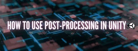 How To Use Post Processing In Unity By Dennisse Pagán Dávila Codex Medium