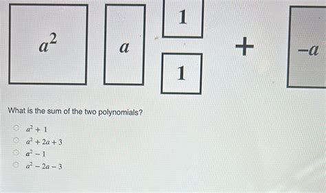 Solved A2 ° A 11 1 What Is The Sum Of The Two Polynomials A21 A22a3 A2 1 A2 2a 3