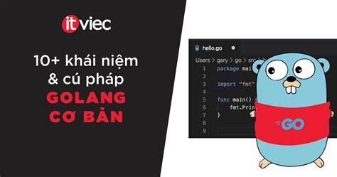 10 Khái Niệm Và Cú Pháp Golang Cơ Bản Itviec Blog