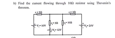 Solved B Find The Current Flowing Through 10 Ω Resistor Using Thevenins Theorem