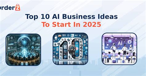 Top 10 Ai Business Ideas To Start In 2025 Orderz