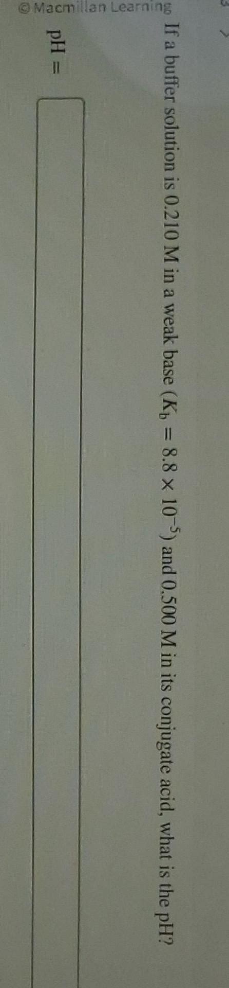 Solved If A Buffer Solution Is 0 210 M In A Weak Base
