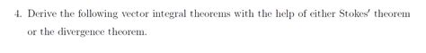 solved 4 derive the following vector integral theorems with
