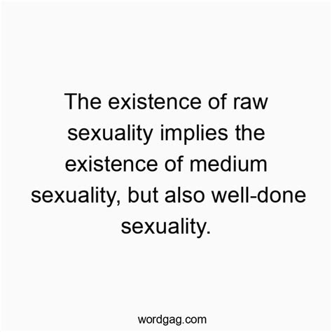 The Existence Of Raw Sexuality Implies The Existence Of Medium
