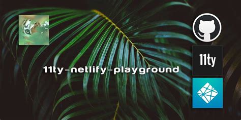 Github Tigersway11ty Netlify Playground Exploring The Static Generator Eleventy 11ty