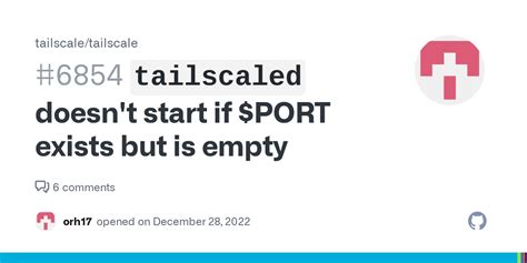 Tailscaled Doesn T Start If PORT Exists But Is Empty Issue 6854