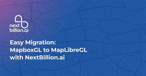 Mapboxgl To Maplibregl Easy Migration With Nextbillionai