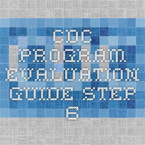 Cdc Program Evaluation Guide Step 6 Program Evaluation Evaluation Lessons Learned