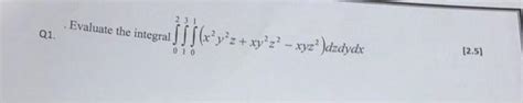Solved ∫02∫13∫01 X2y2z Xy2z2−xyz2 Dzdydx