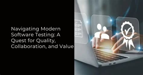 Navigating Modern Software Testing A Quest For Quality Collaboration And Value Magnitia