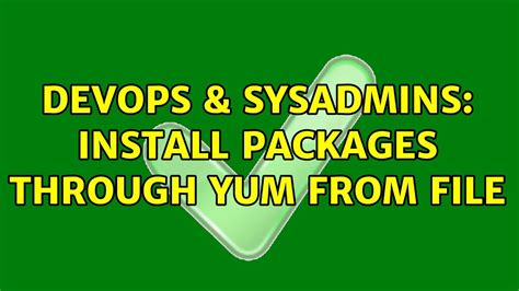 Devops And Sysadmins Install Packages Through Yum From File 2 Solutions