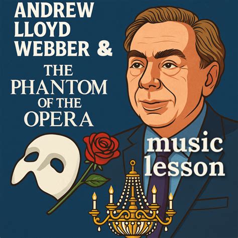 Composer Spotlight Andrew Lloyd Webber And The Phantom Of The Opera