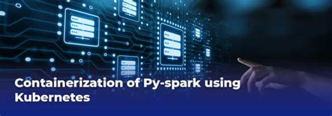 Containerization Of Pyspark Using Kubernetes Sigmoid