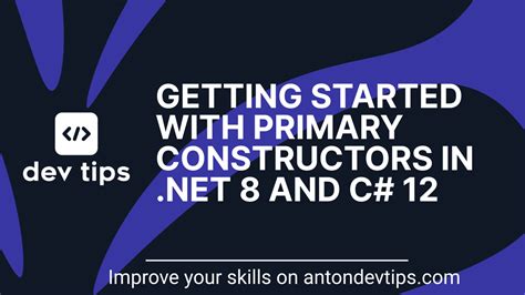getting started with primary constructors in 8 and c 12