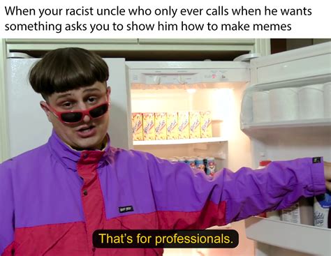 Ill Fix Your Computer But I Sure As Hell Aint Helping You Create The Bigoted Memes I Know You