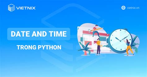 Datetime Trong Python Cách Sử Dụng Và Những điều Cần Biết