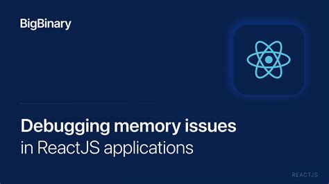 Debugging Memory Issues In ReactJS Applications