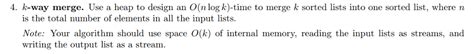 Solved 4 K Way Merge Use A Heap To Design An On Log