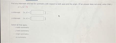 Solved Find Any Intercepts And Test For Symmetry With Chegg Com