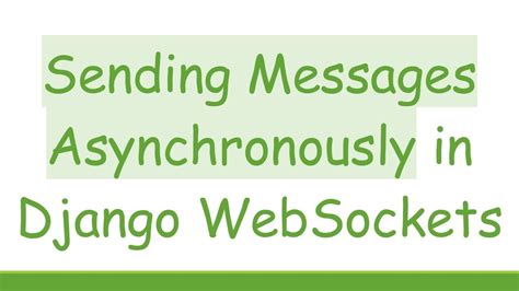 Sending Messages Asynchronously In Django Websockets Youtube