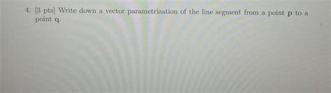 solved [3 ﻿pts] ﻿write down a vector parametrization of the