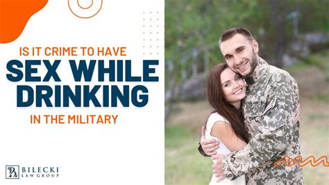 Is It Crime To Have Sex While Drinking In The Military Youtube